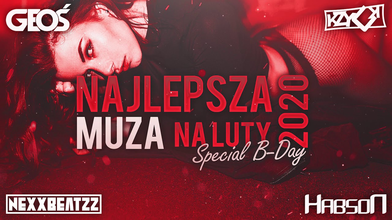 NAJLEPSZA MUZA NA LUTY 2020 - SPECIAL B-DAY SET pres. NEXXBEATZZ & GEOŚ ...