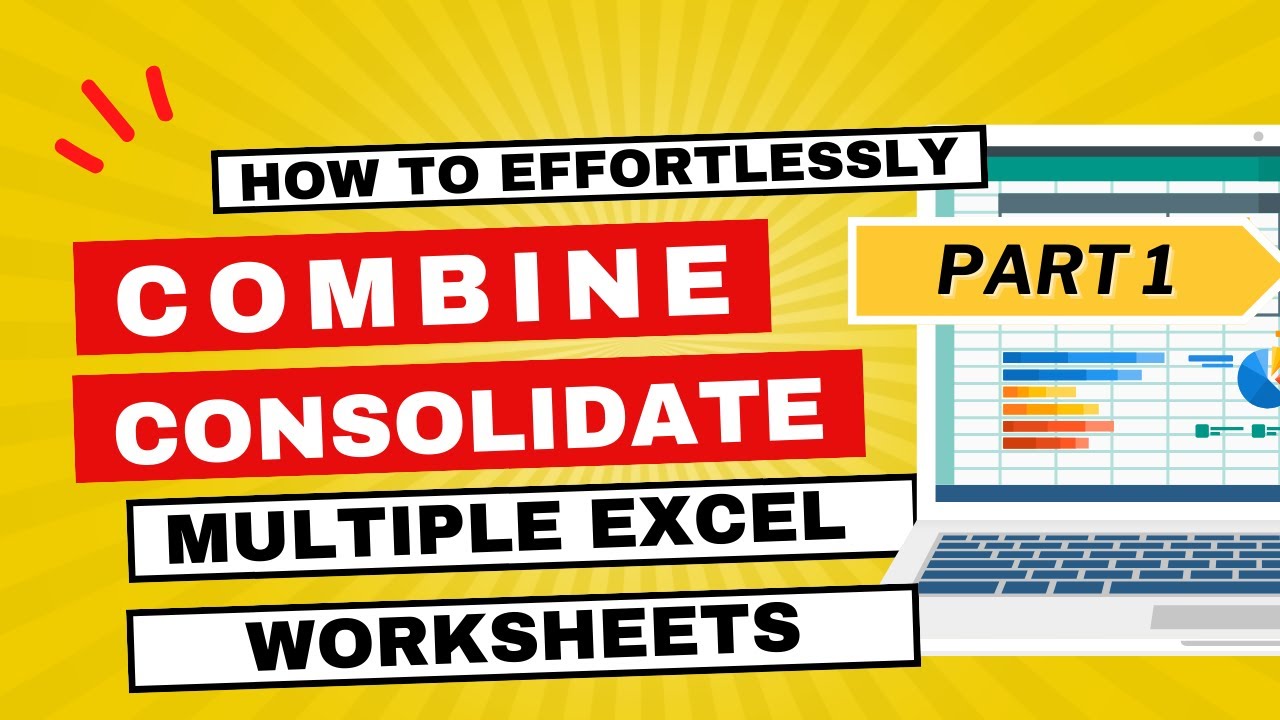 How to Effortlessly Combine or Consolidate Multiple Excel Worksheets ...