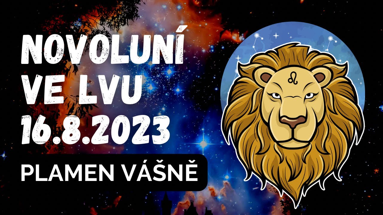 NOVOLUNÍ VE LVU 16.8.2023 | Příznaky transformace horoskop dle ...