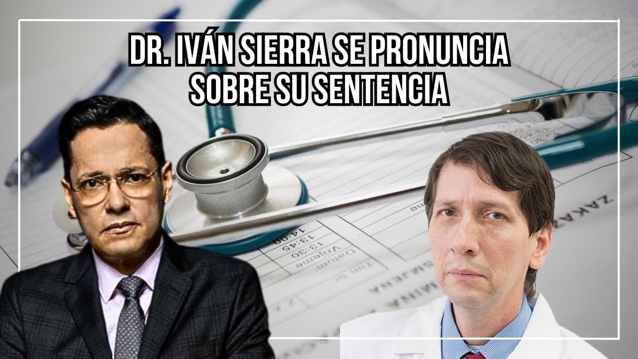 Según la justicia, yo tenía que saberlo todo, dijo el Dr. Ivan Sierra condenado por caso de ...