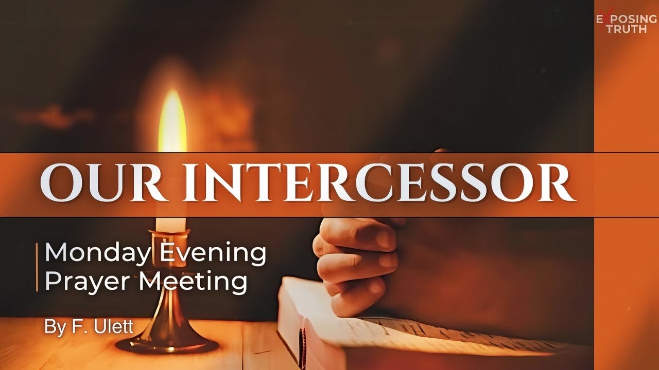 Our Intercessor | Monday Evening Prayer Meeting by F. Ulett - YouTube
