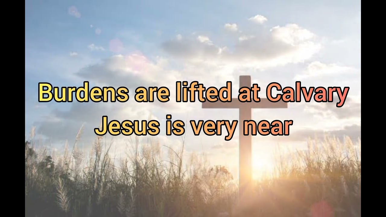 Burdens Are Lifted At Calvary #calvary #christiansongs - YouTube