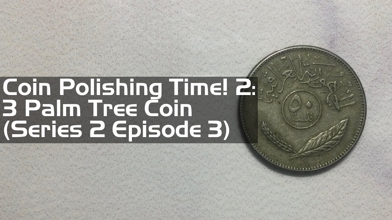 Coin Polishing Time! 2: 3 Palm Tree Coin 🇮🇶 (Series 2 Episode 3) - YouTube