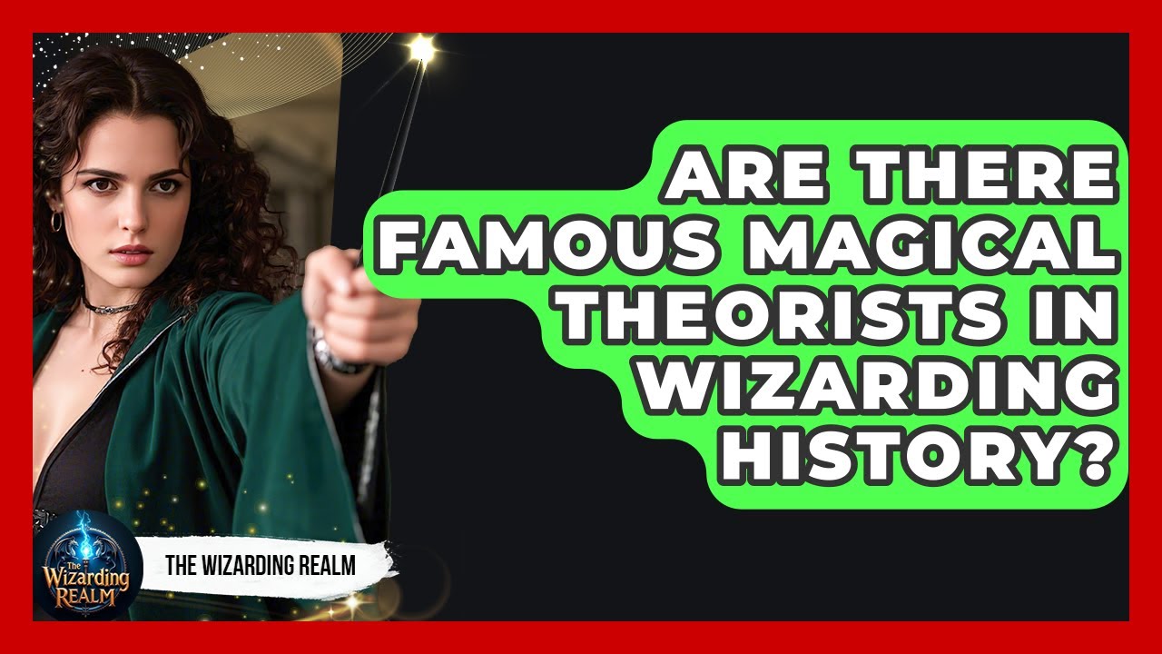 Are There Famous Magical Theorists in Wizarding History? - The ...