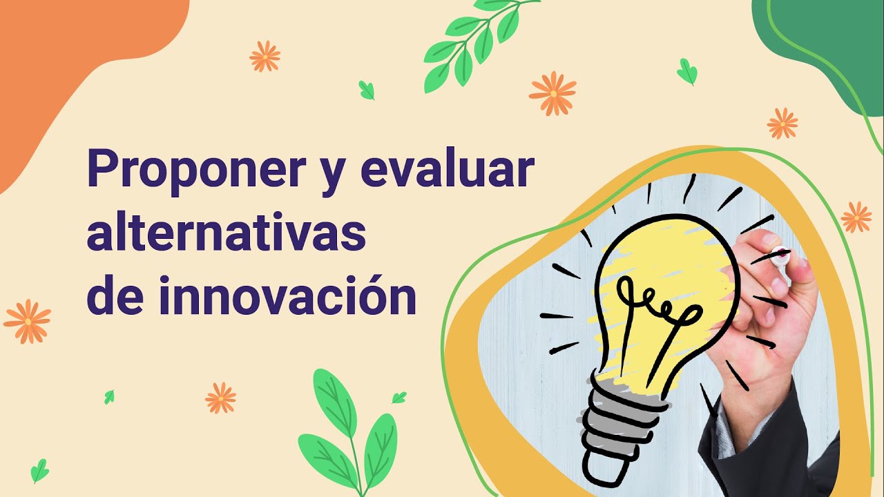 Proponer y evaluar alternativas de innovación - YouTube