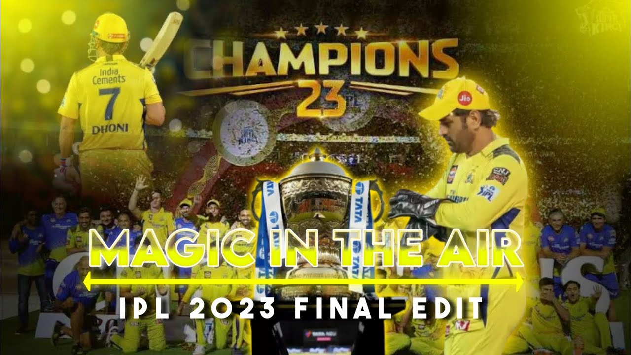 IPL 2023 Final edit 🎉🔥||csk won🥳 ||Magic In The Air || 4k Edit ️ - YouTube