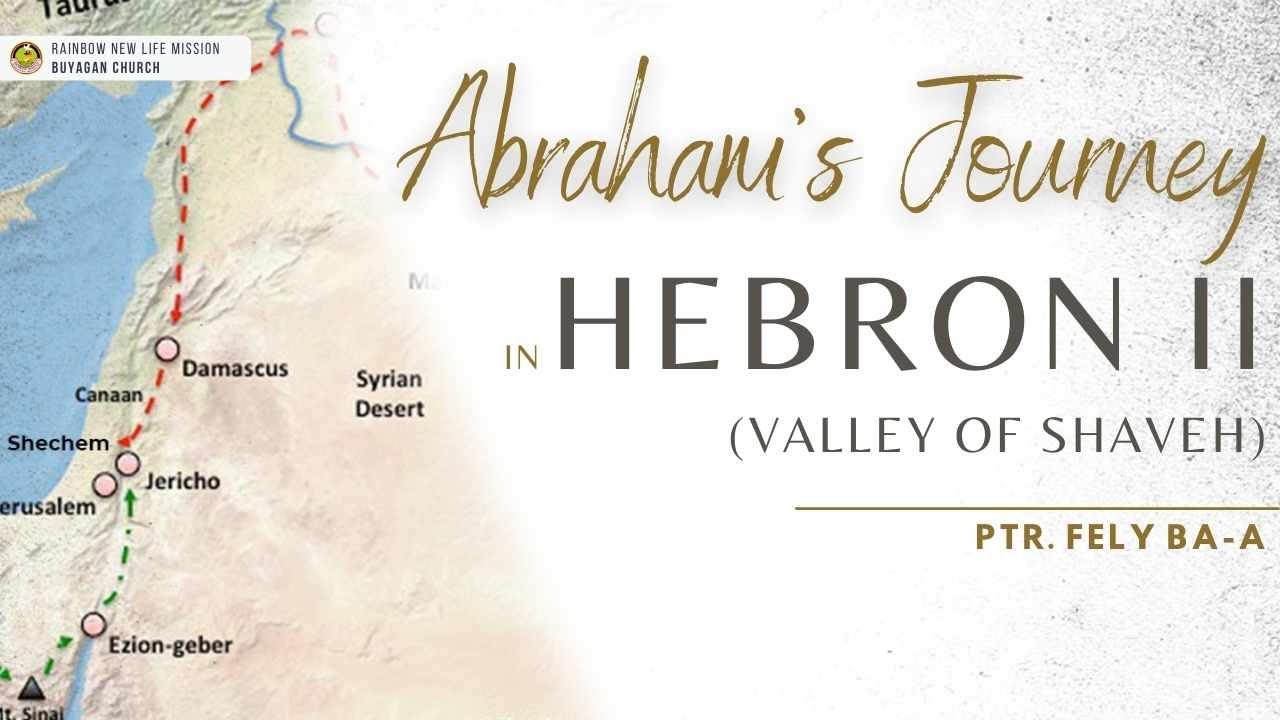 Abraham's Journey to Hebron II (Valley of Shaveh) - Ptr. Fely Ba-a ...