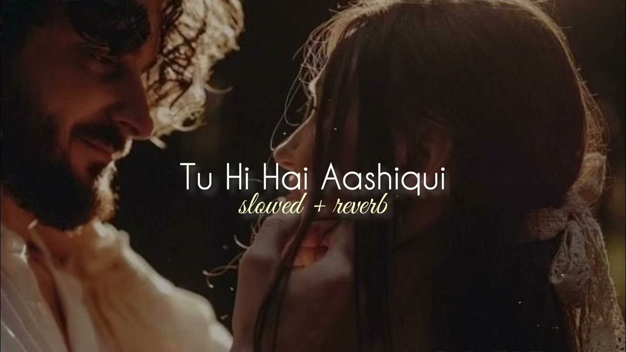 Tu hi Hai Aashiqi ( Slowed & reverb ) Arijit singh Songs | - YouTube