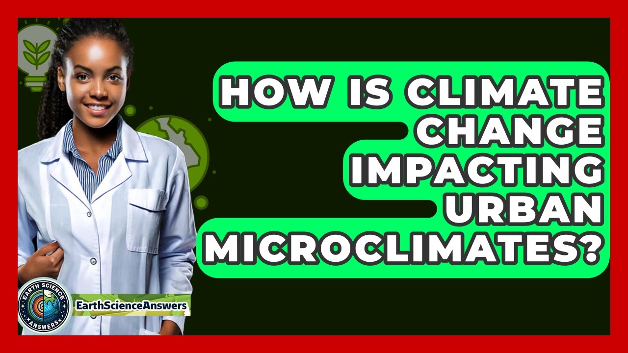 How Is Climate Change Impacting Urban Microclimates? - Earth Science ...