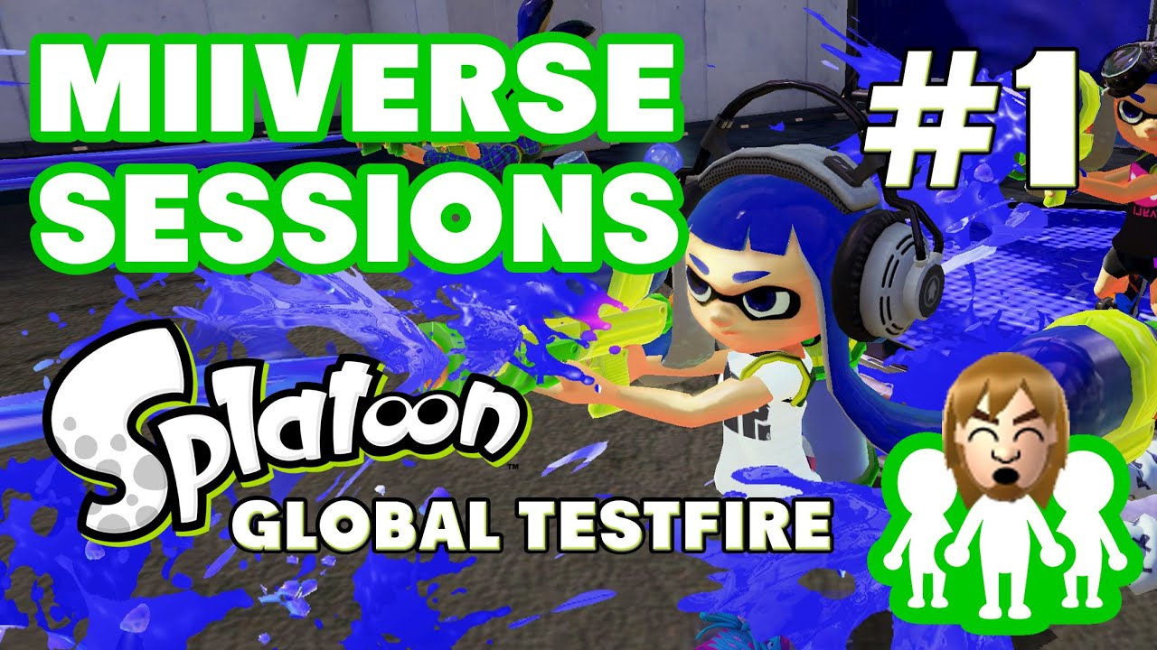 Miiverse Sessions - Splatoon Global Testfire (Multiplayer Beta ...
