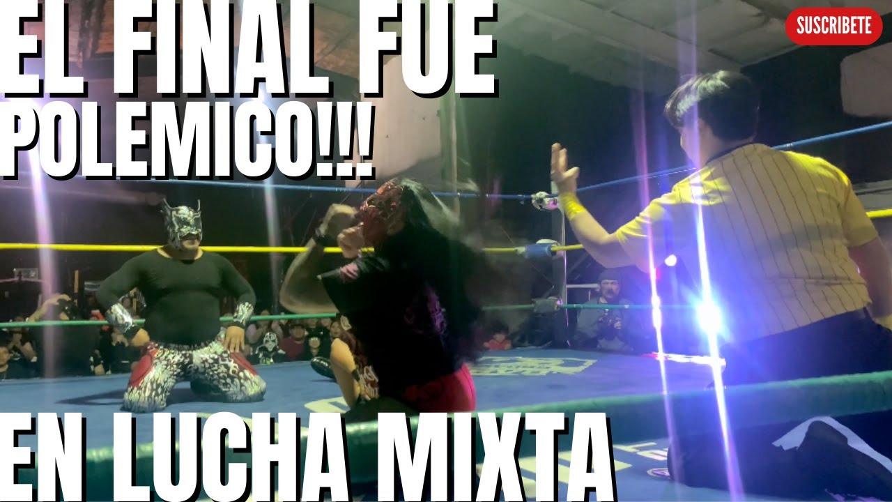 EL FINAL FUE POLEMICO!!! en Lucha Mixta - YouTube