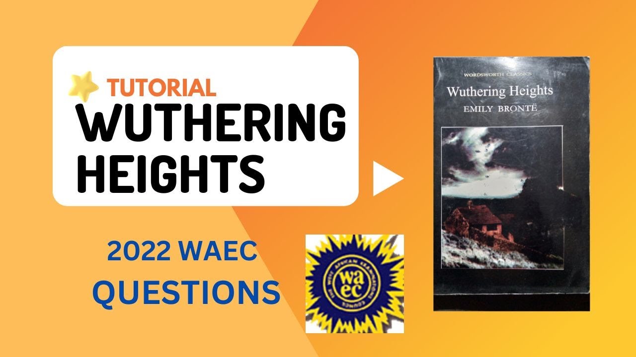 Past Questions on Wuthering Heights (2022 WAEC Questions) - WAEC 2021 ...