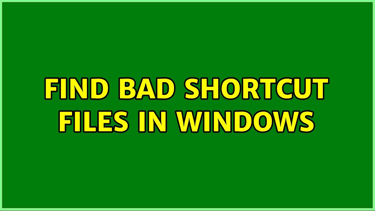 Find bad shortcut files in windows - YouTube