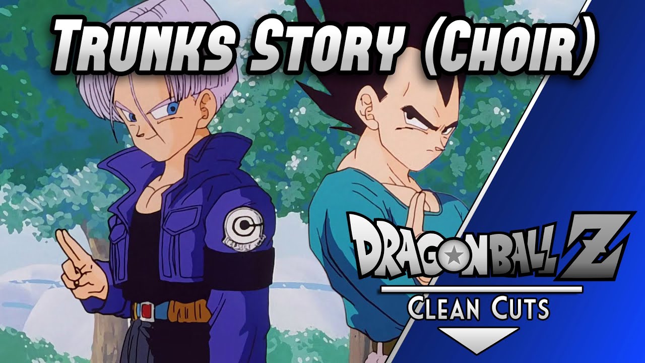 Trunks Story (Choir) [Clean Cut] - YouTube