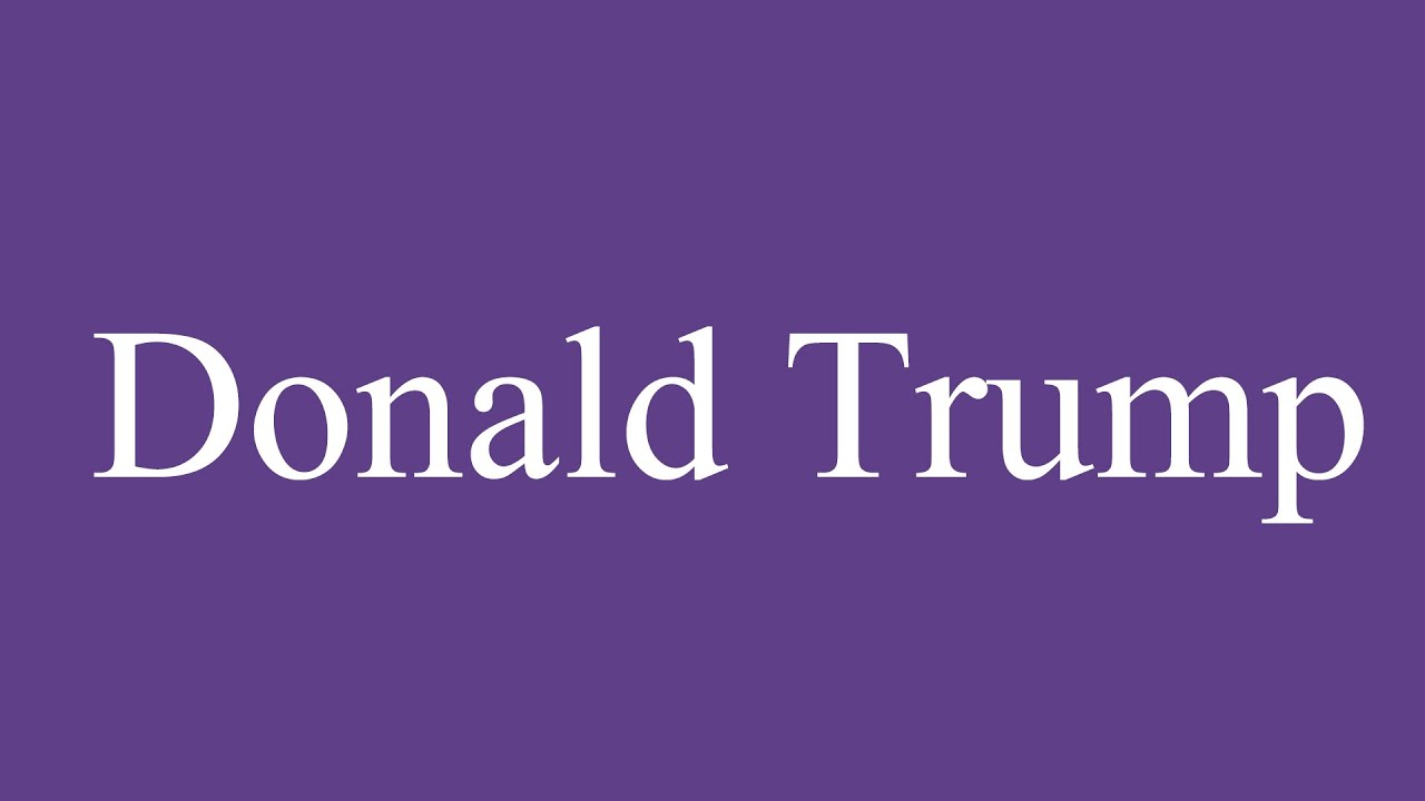 Como Pronunciar ''Donald Trump'' Correctamente en Español - YouTube