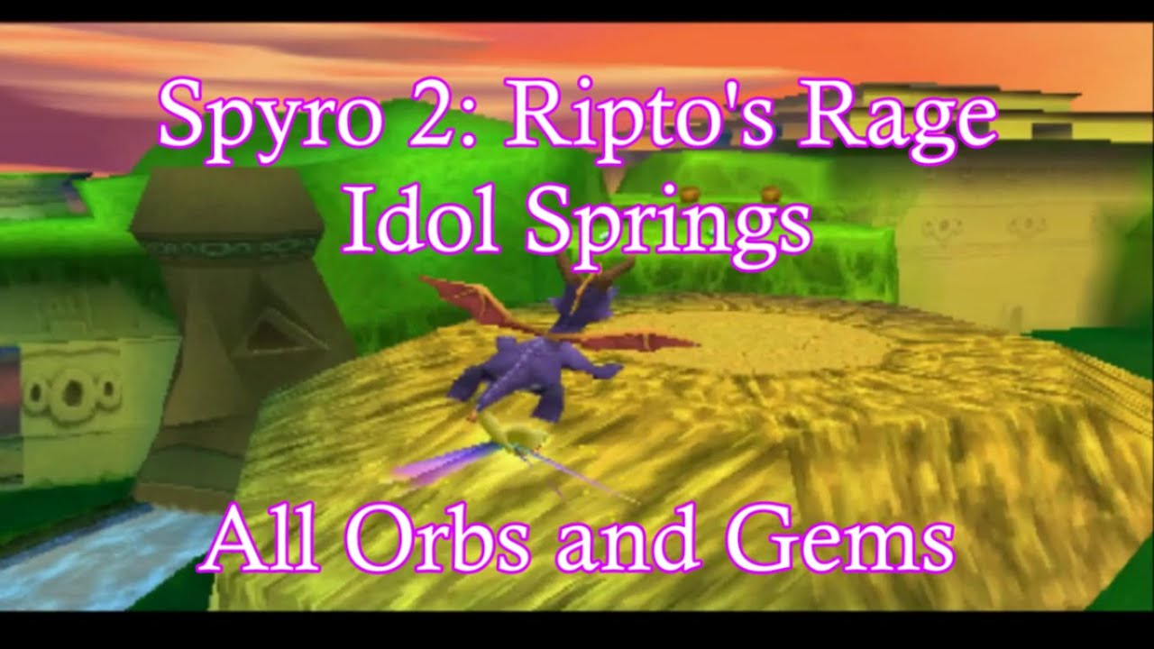 Spyro 2: Ripto's Rage (Idol Springs) **All Orbs and Gems** - YouTube