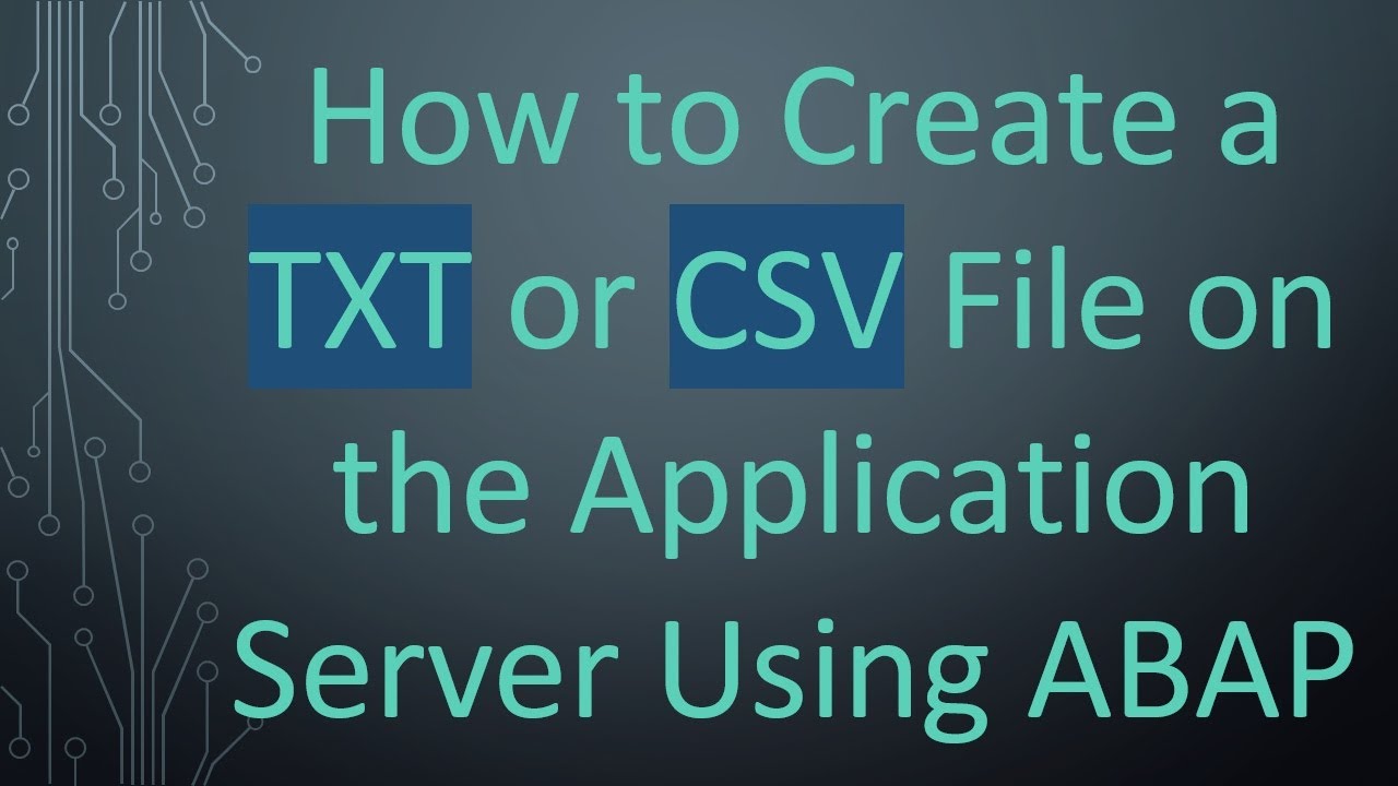 How to Create a TXT or CSV File on the Application Server Using ABAP ...