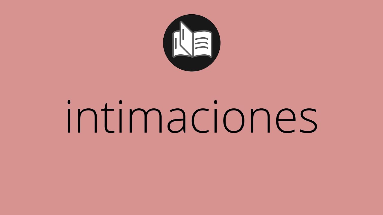 Que significa INTIMACIONES • intimaciones SIGNIFICADO • intimaciones ...