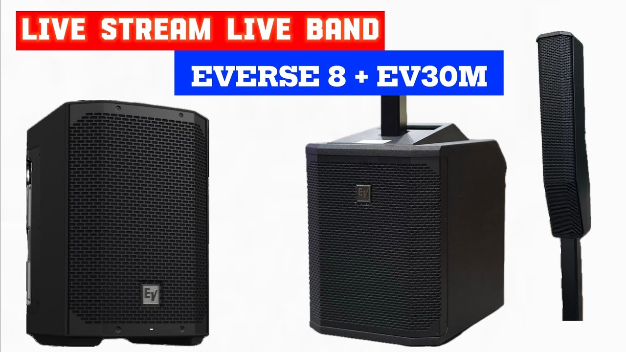 “LIVE BAND” thực tế với loa ELECTRO - VOICE EVERSE 8 + EV30M - YouTube