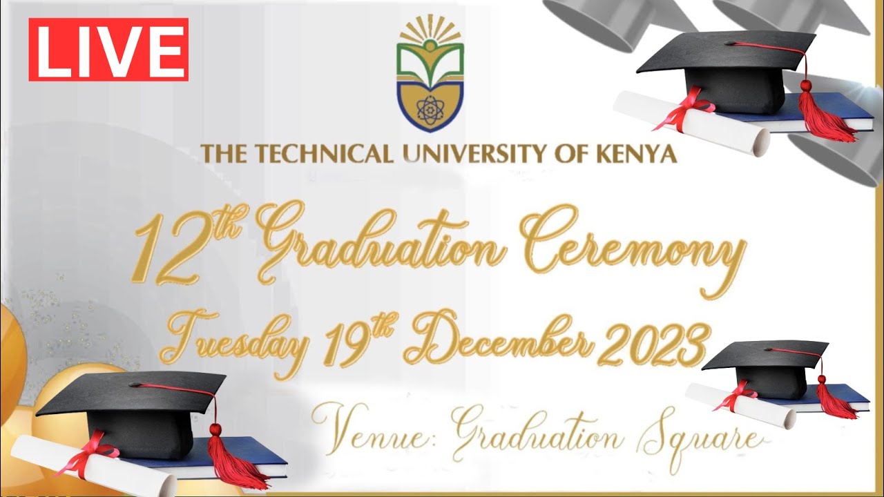 LIVE!! Technical University of Kenya 12th Graduation Ceremony!! - YouTube