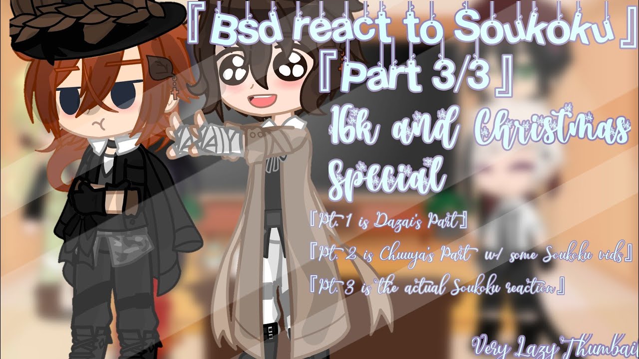 『Bsd react to Soukoku』Part 3/3『Ft. Bsd』Merry Christmas!『16k and ...