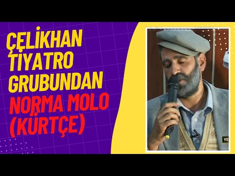 ÇELİKHAN TİYATRO GRUBUNDAN MUHTEŞEM BİR TÜRKÜ-NORMA MOLO (KÜRTÇE)