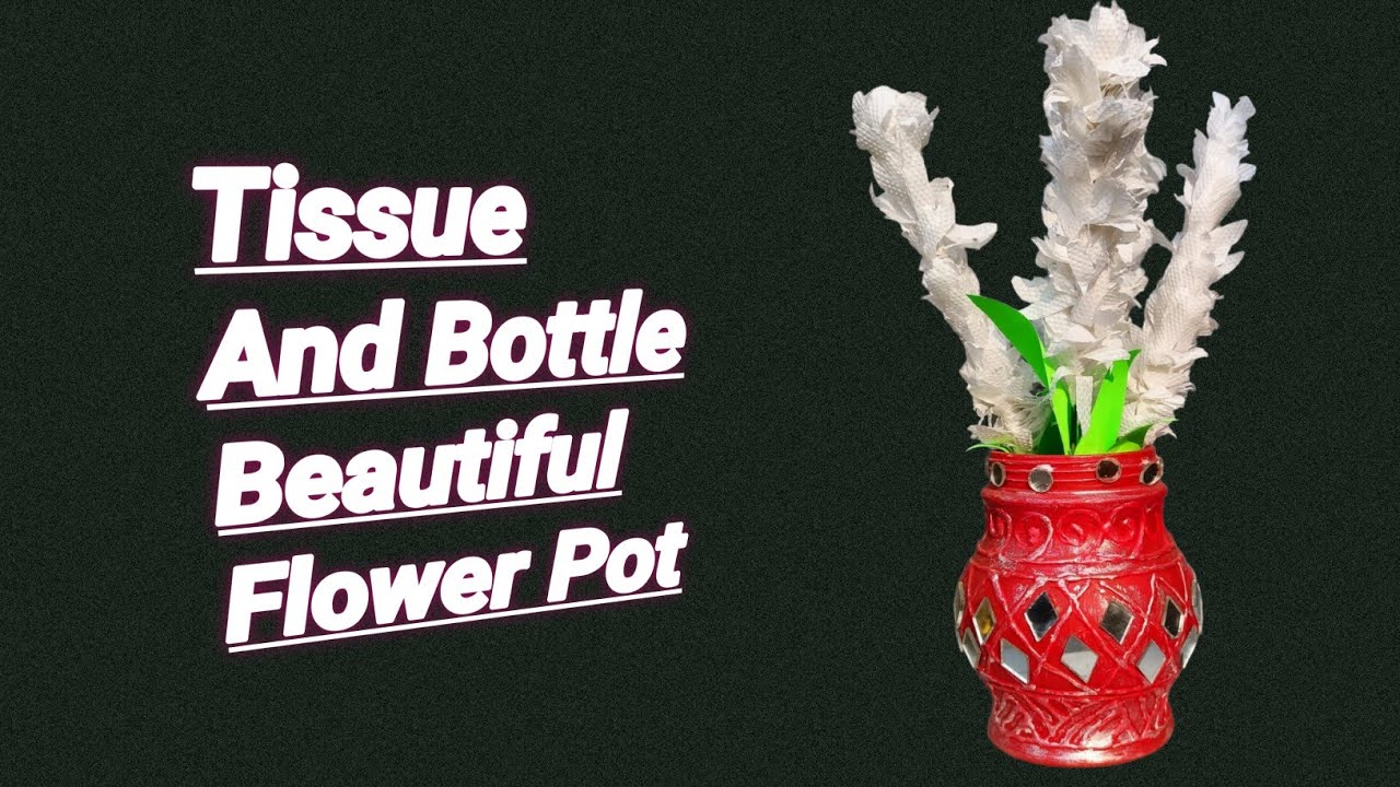 Tissue And Bottle Beautiful Flower Pot || For Home Decor ||#welovecraft ...