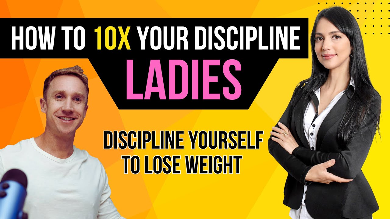 Ladies | How to 10x Your Discipline - Discipline Yourself to Lose ...