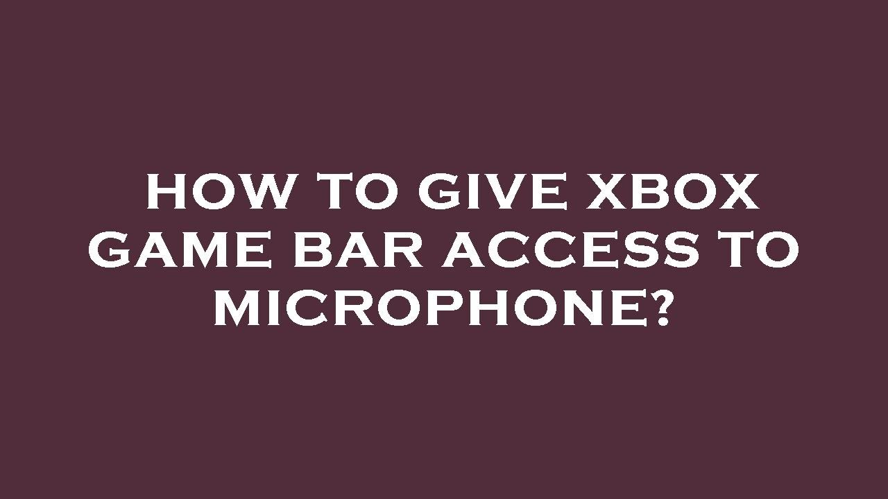 How to give xbox game bar access to microphone? - YouTube