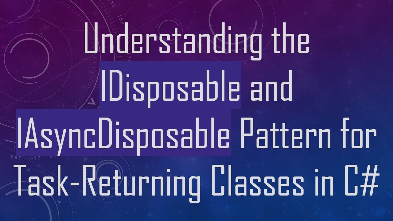Understanding the IDisposable and IAsyncDisposable Pattern for Task-Returning Classes in C# ...