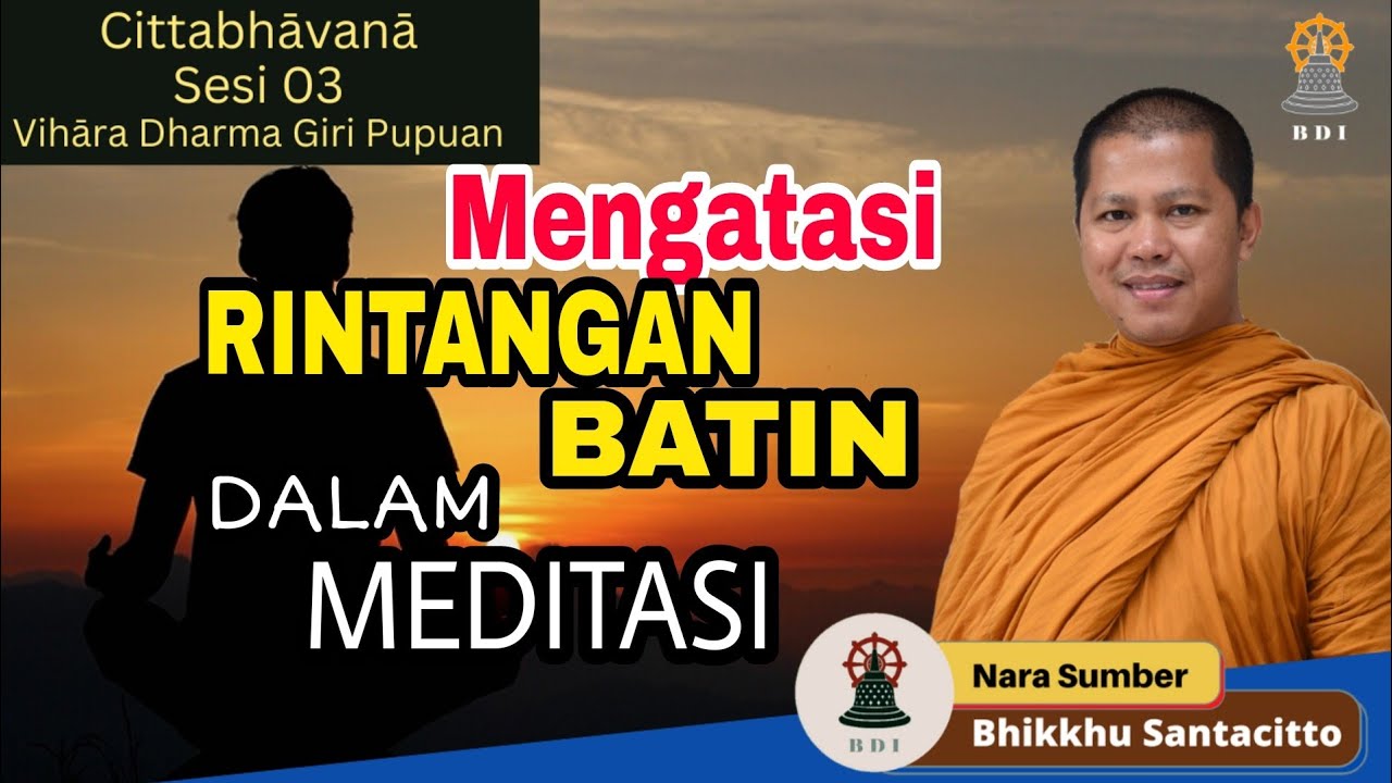 MENGATASI RINTANGAN BATIN DALAM MEDITASI I Cittabhāvanā Sesi 03 Vihara ...