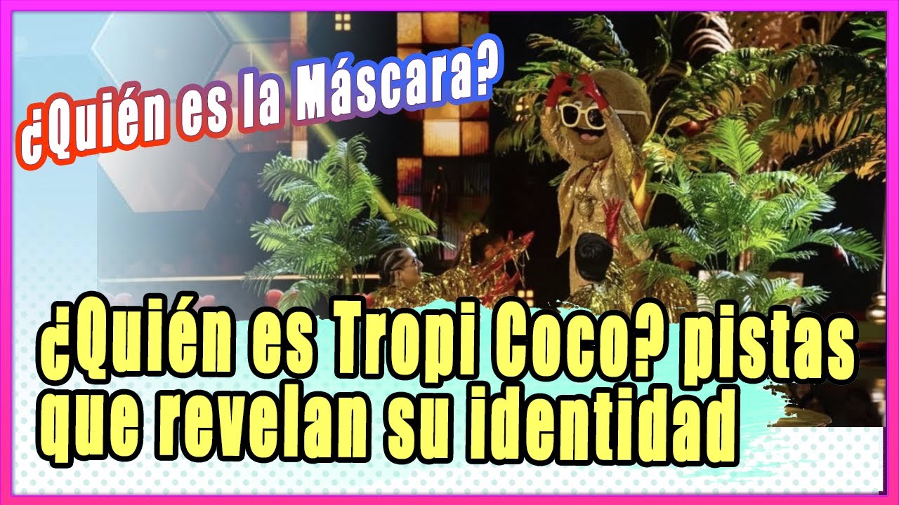 ¿Quién es la Máscara?: ¿Quién es Tropi Coco? Las pistas que revelan su ...