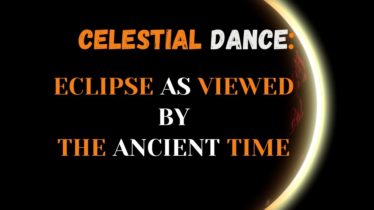 Celestial Dance: How Are Eclipses Veiwed By The Ancient Times? #eclipse ...