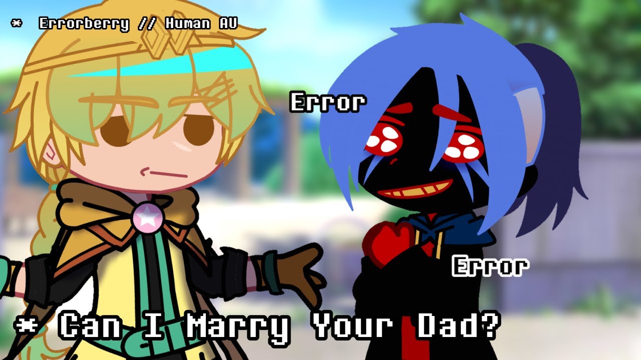 ;; Can I Marry Your Dad? || Human AU [ errorberry + blink ] ;; - YouTube