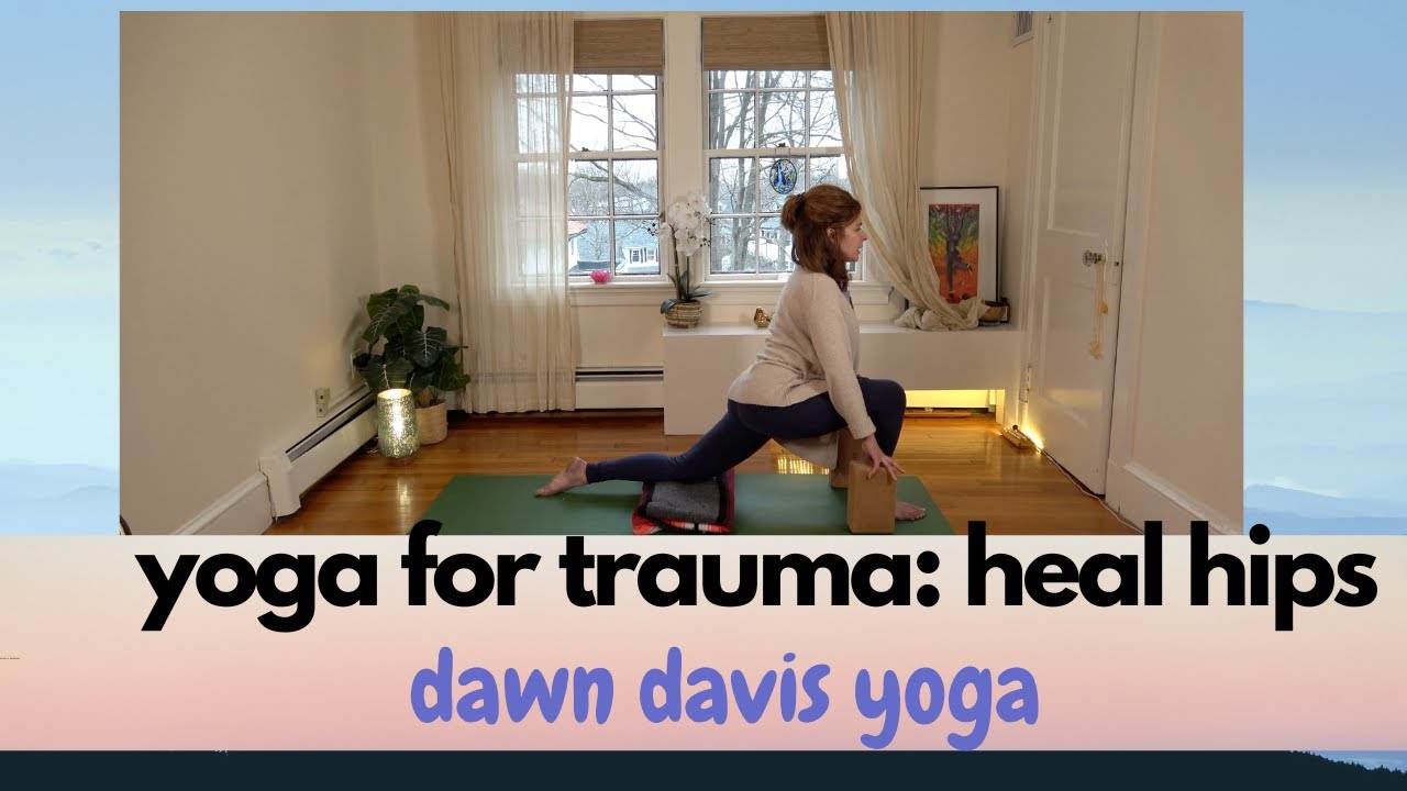 Yoga for Trauma | Heal Hips | Healing Yoga | 30 MIN | Dawn Davis Yoga ...