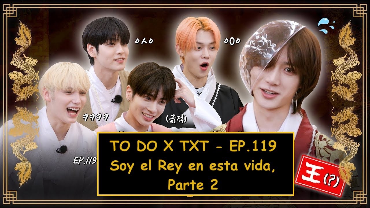 [SUB ESPAÑOL] TO DO X TXT - EP.119 Soy el Rey en esta vida, Parte 2 [ACTIVA SUBTITULOS] - YouTube