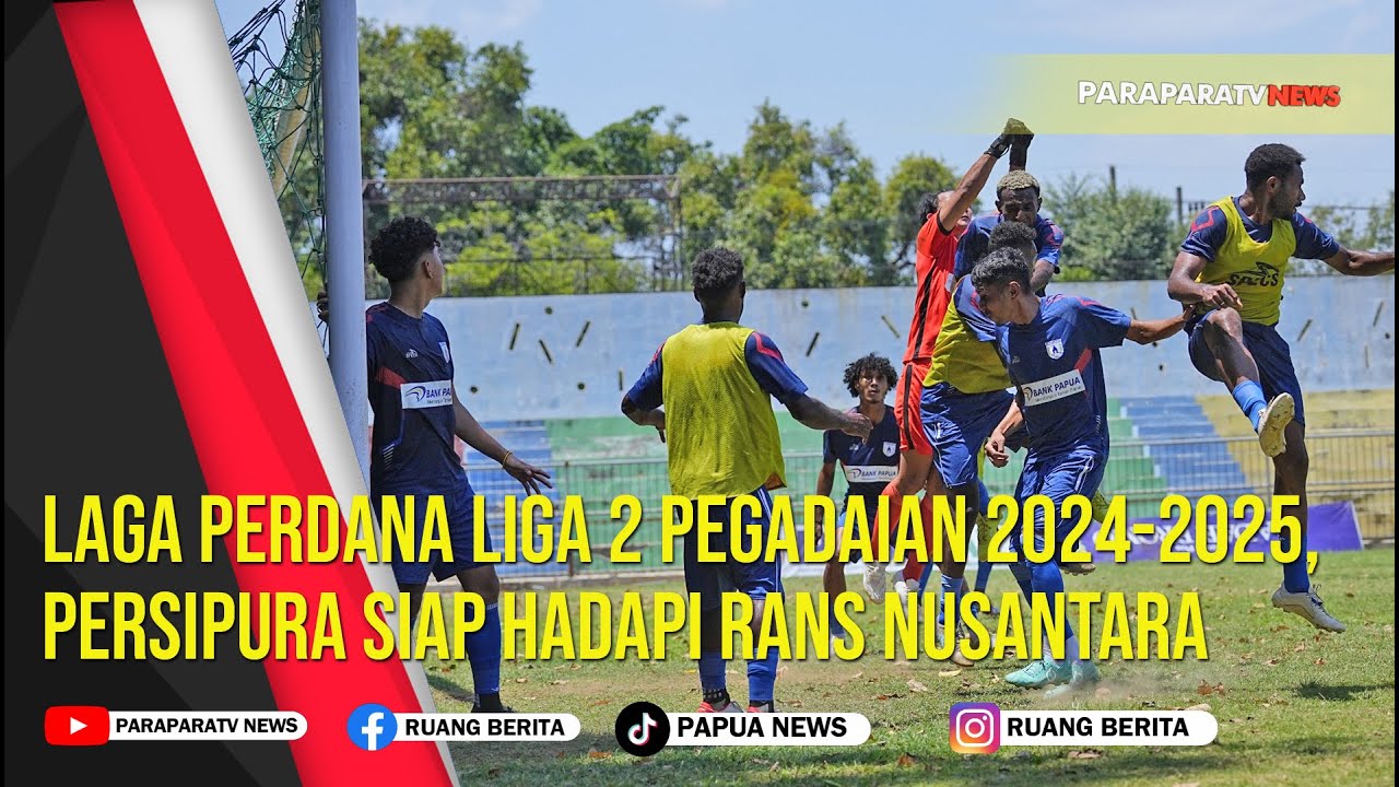 Laga Perdana Liga 2 Pegadaian 2024-2025, Persipura Siap Hadapi Rans ...