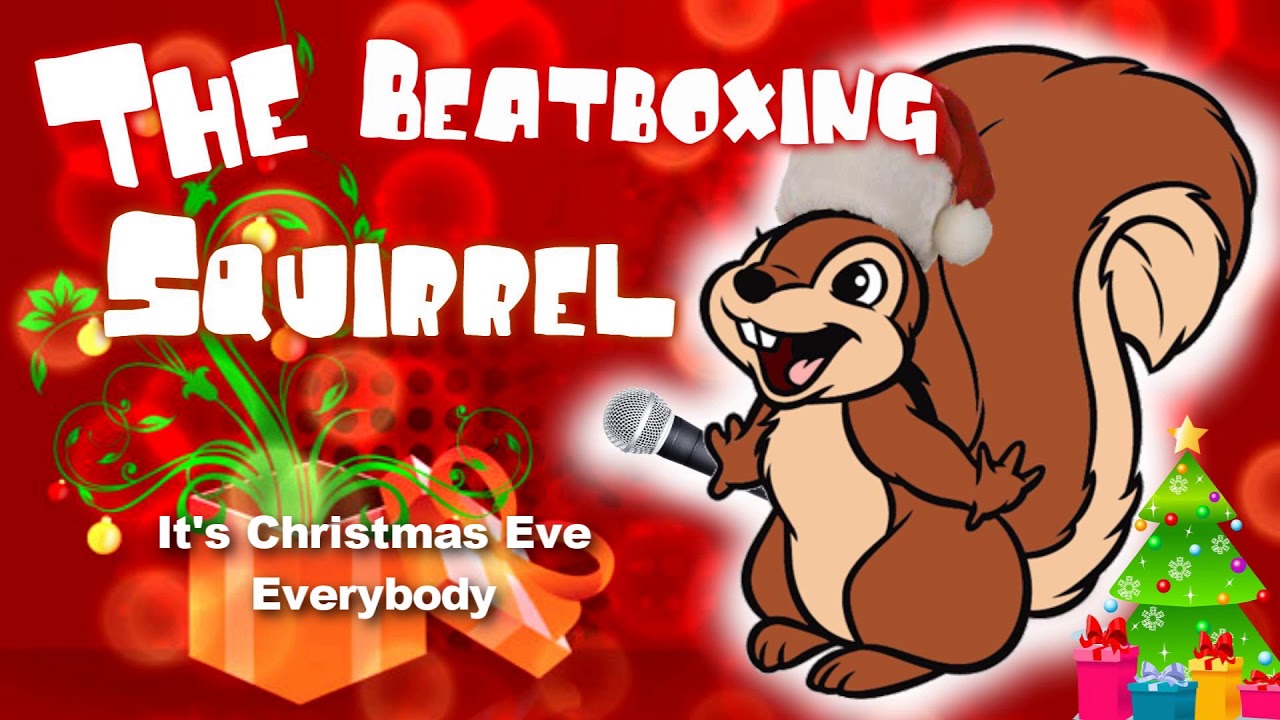 Squirrel Beatbox - It's Christmas Eve Everybody - YouTube