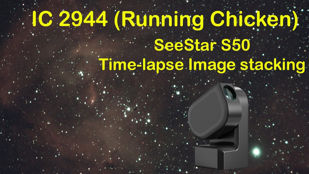 IC 2944 (Running Chicken) - SeeStar S50 Time-lapse (x100) Image stacking - YouTube