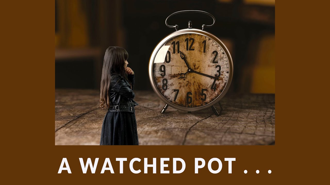 A Watched Pot . . . - YouTube