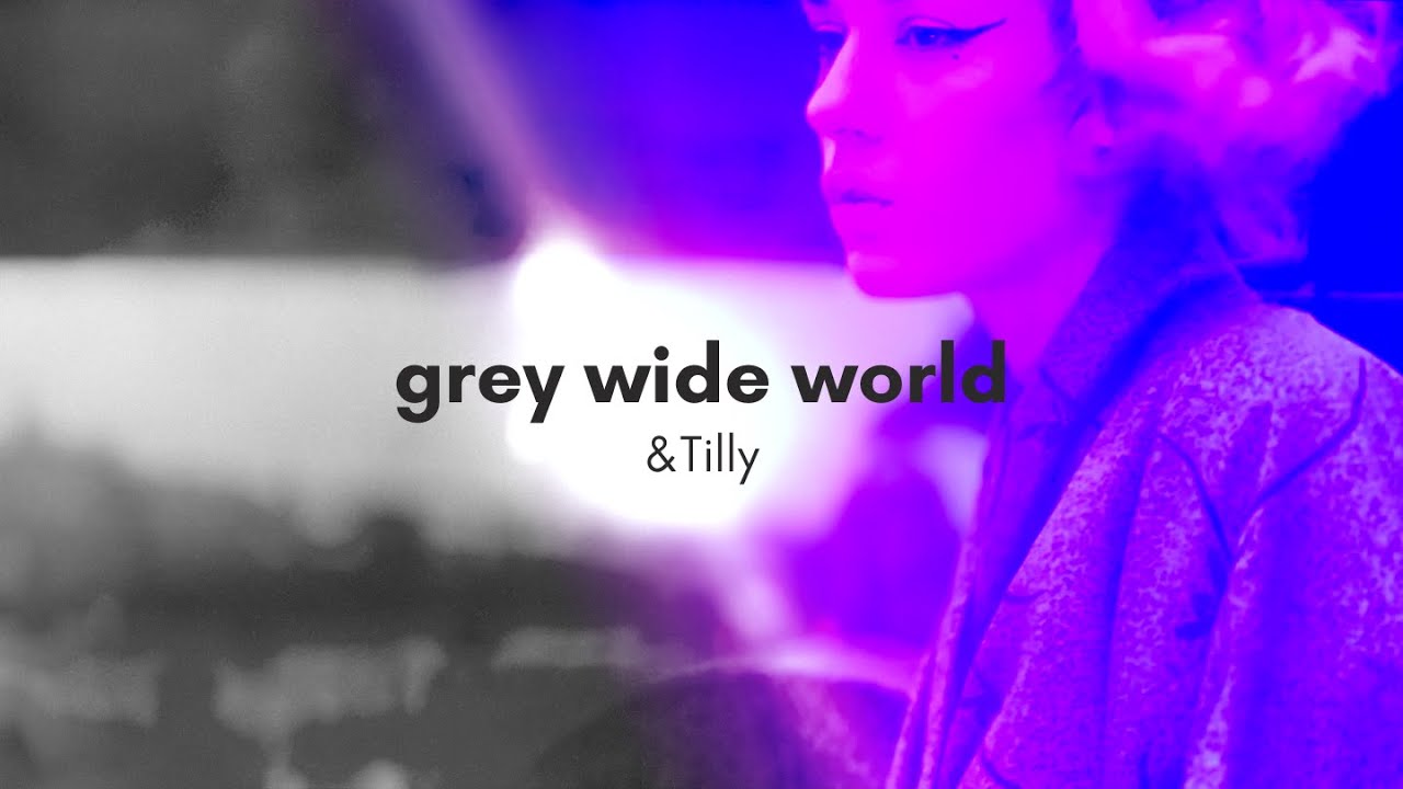 &Tilly - Grey Wide World [Official Music Video] - YouTube