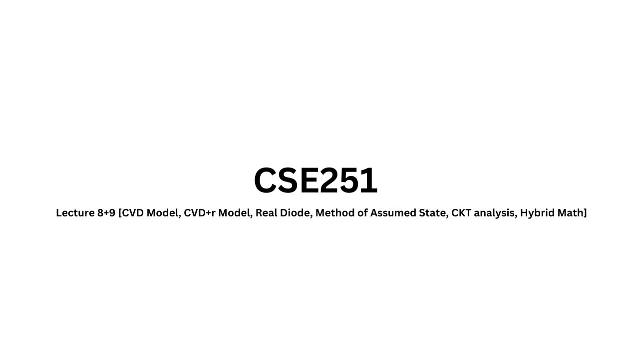 Lecture 8+9 [CVD, CVD+r, Real Diode, Method of Assumed State, CKT ...