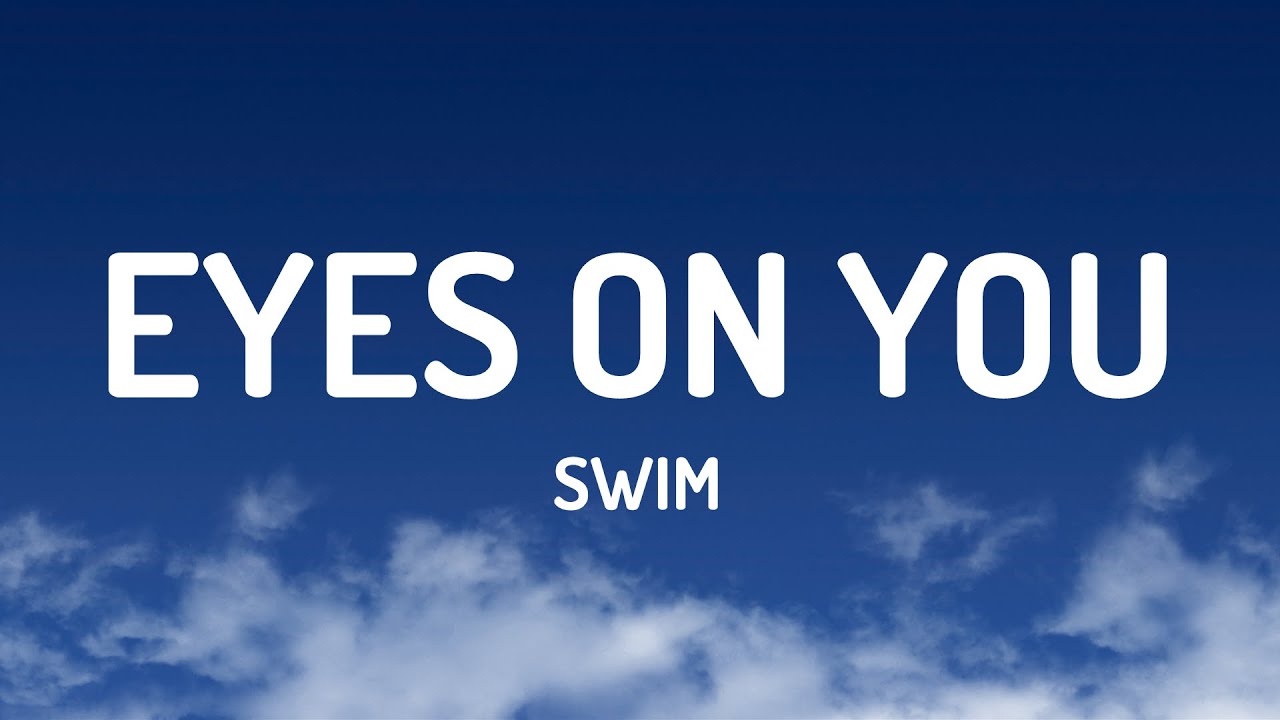 SWIM - Eyes On You (Lyrics) - YouTube