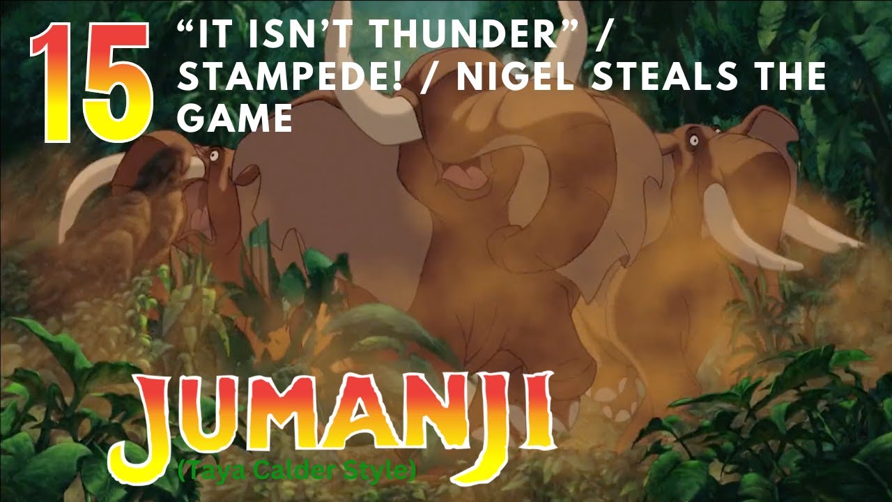 "Jumanji" (Taya Calder Style) Part 15 - "It Isn't Thunder" / Stampede ...