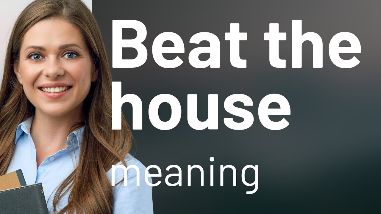 Beat the House: Understanding the Phrase in English - YouTube