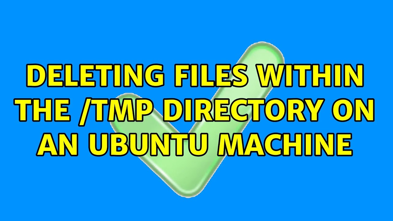 Deleting Files Within The tmp Directory On An Ubuntu Machine YouTube deleting-files-within-the-tmp-directory-on-an-ubuntu-machine-youtube