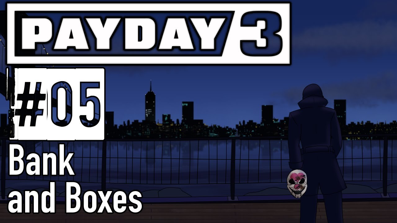 Let's Play Payday 3 - 05 - Bank and Boxes - YouTube