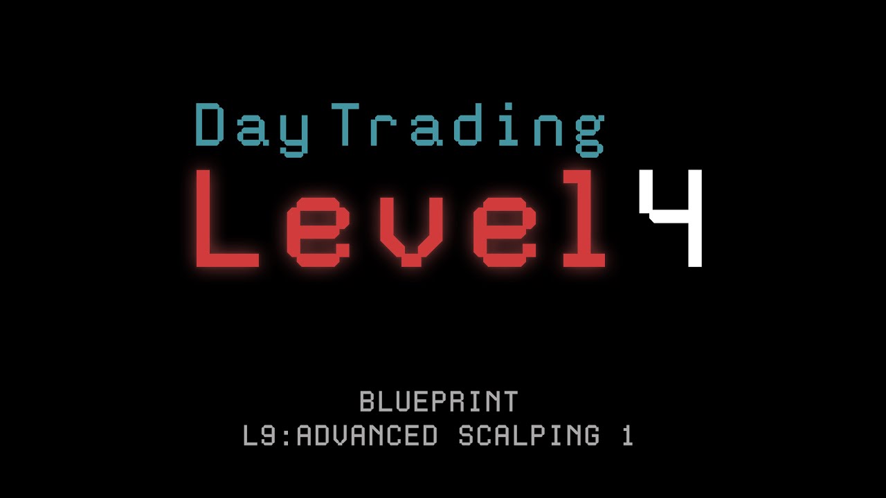 Blueprint L9: ADVANCED SCALPING 1 (Level 4 Day Trading) - YouTube
