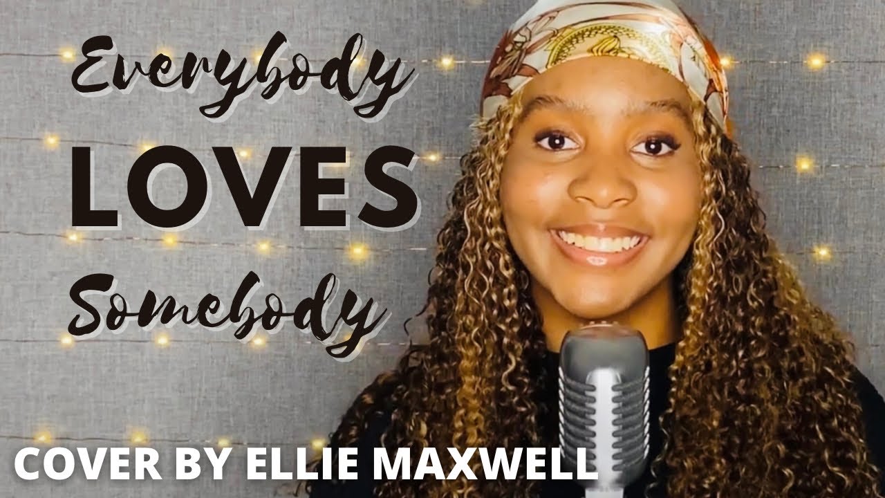 EVERYBODY LOVES SOMEBODY | Ellie Maxwell (cover) - YouTube