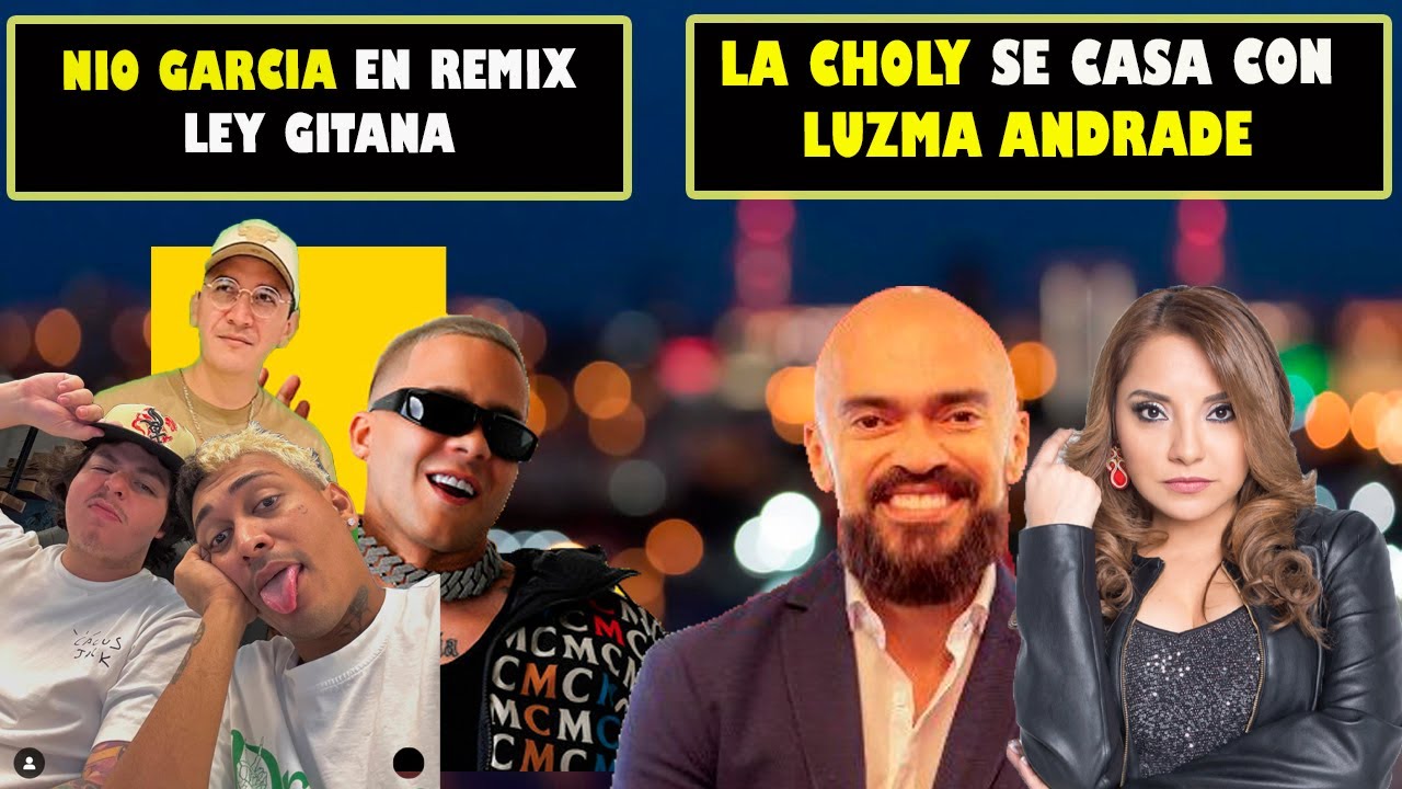 La Choly se casa con Luzma Andrade, Nio García en remix Ley Gitana ...